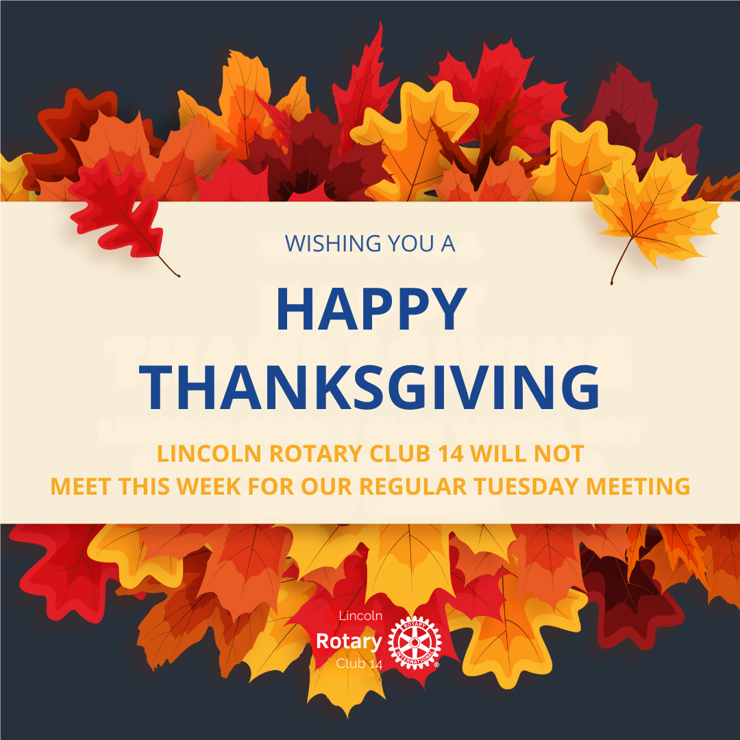 NO WEEKLY TUESDAY MEETING | Rotary Club of Lincoln #14