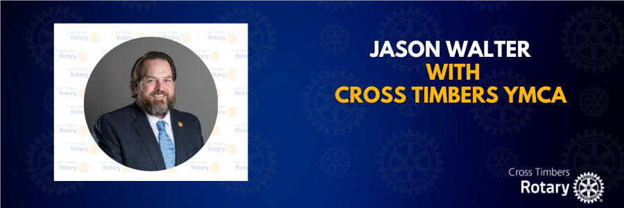 Jason Walter with Cross Timbers YMCA | Rotary Club of Cross Timbers