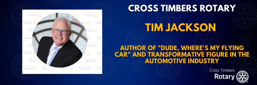 Tim Jackson, Dude, Where's My Flying Car | Rotary Club of Cross Timbers