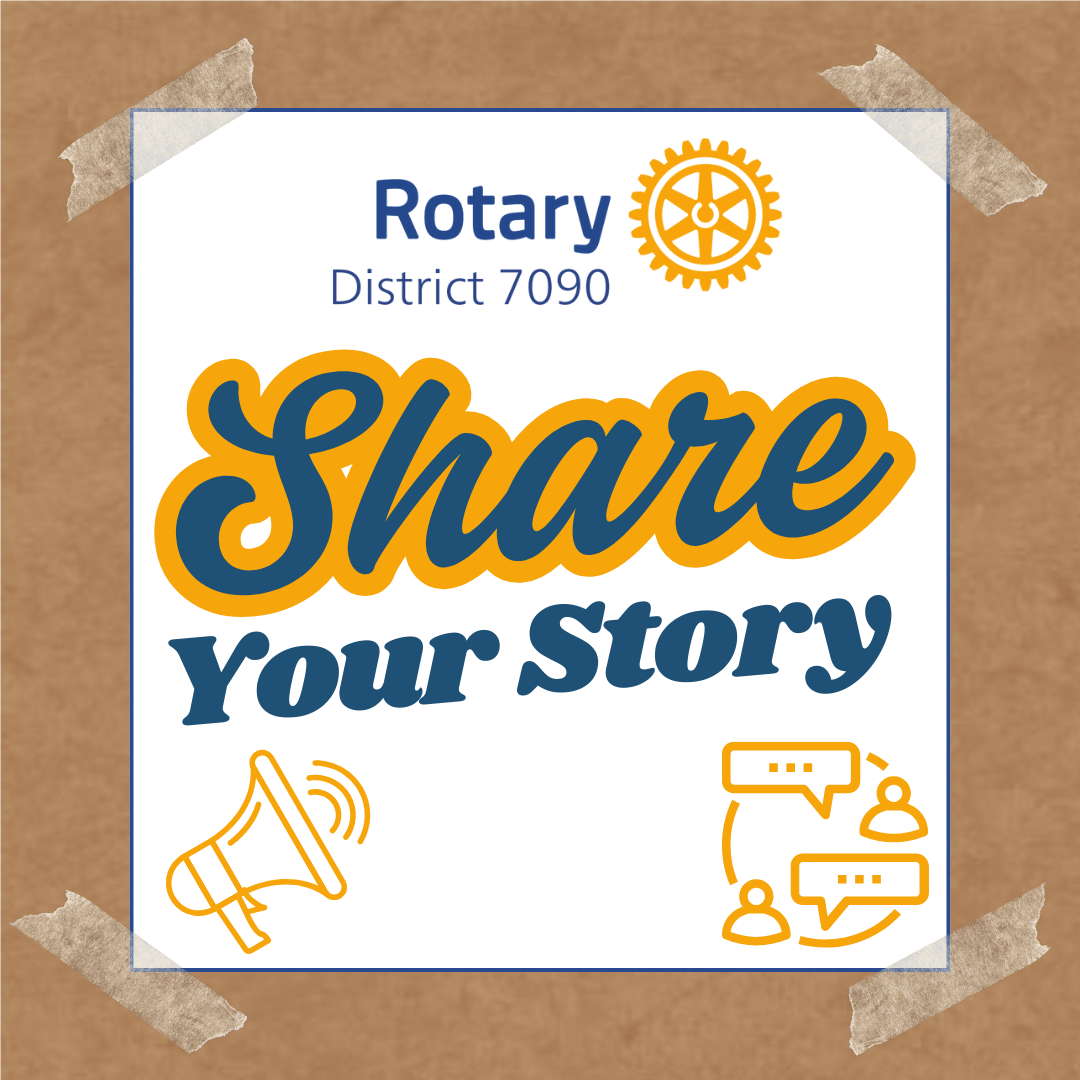 Share Your Rotary Story! | Rotary District 7090